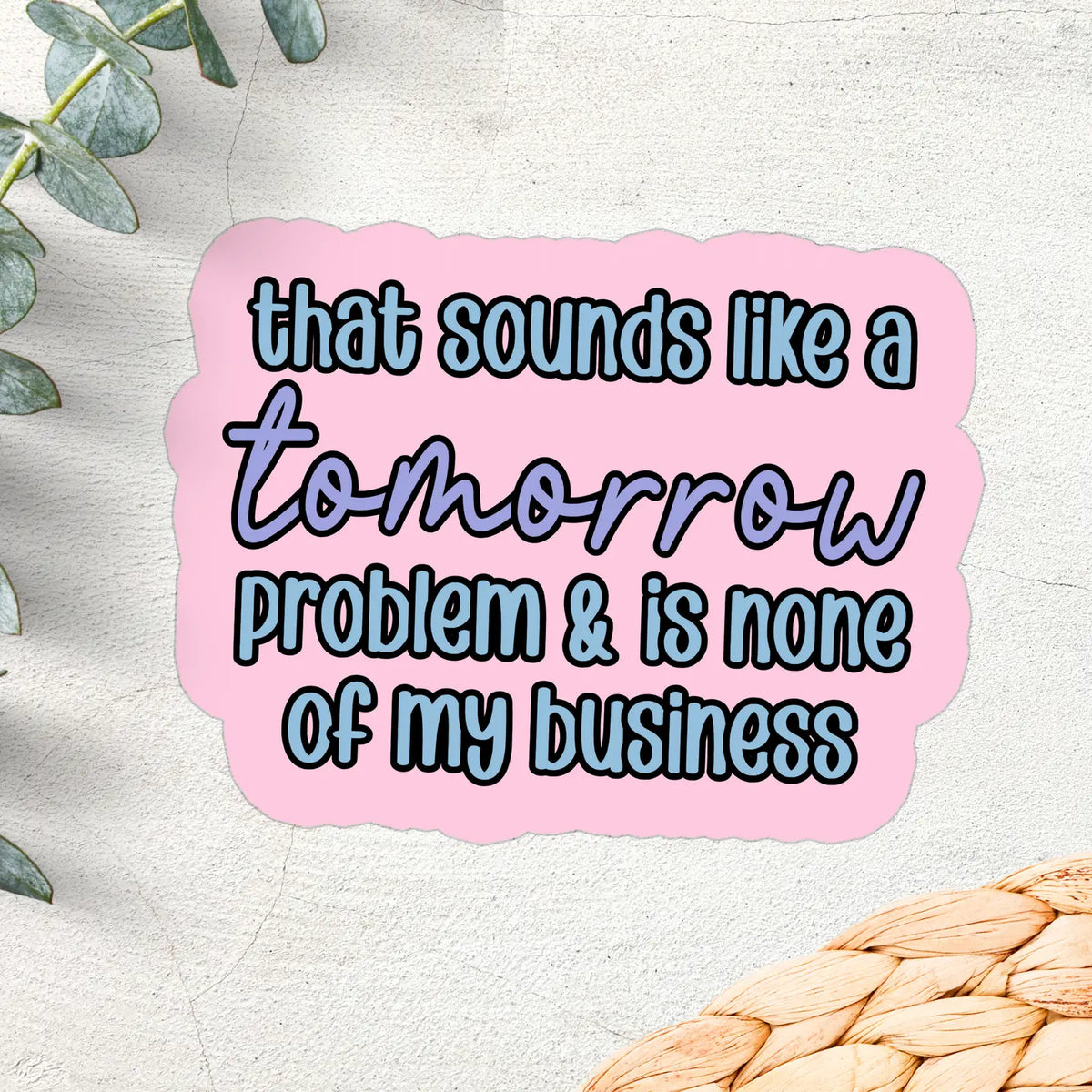 Tomorrow Problem Sticker – Tickledpinkshoppe